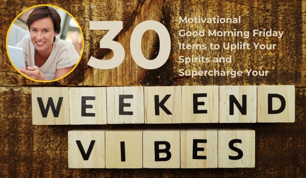 30 Motivational Good Morning Friday Quotes and Goods